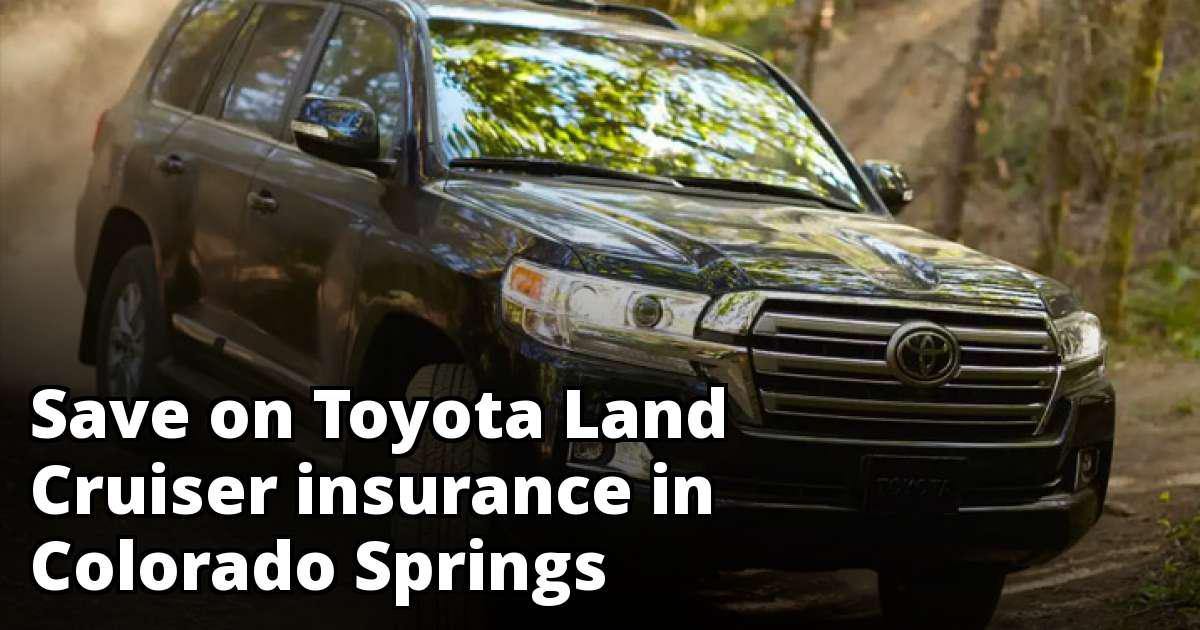 Best Quotes for Toyota Land Cruiser Insurance in Colorado Springs, CO